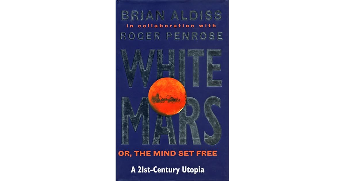 White Mars, Or, The Mind Set Free: A 21st-century Utopia by Brian W. Aldiss