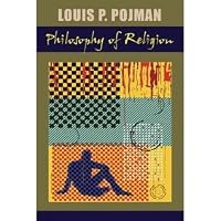 Philosophy of Religion: An Anthology by Louis P. Pojman