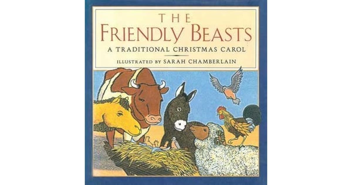 The Friendly Beasts: A Traditional Christmas Carol by Sarah Chamberlain