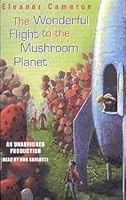 The Wonderful Flight to the Mushroom Planet by Eleanor Cameron