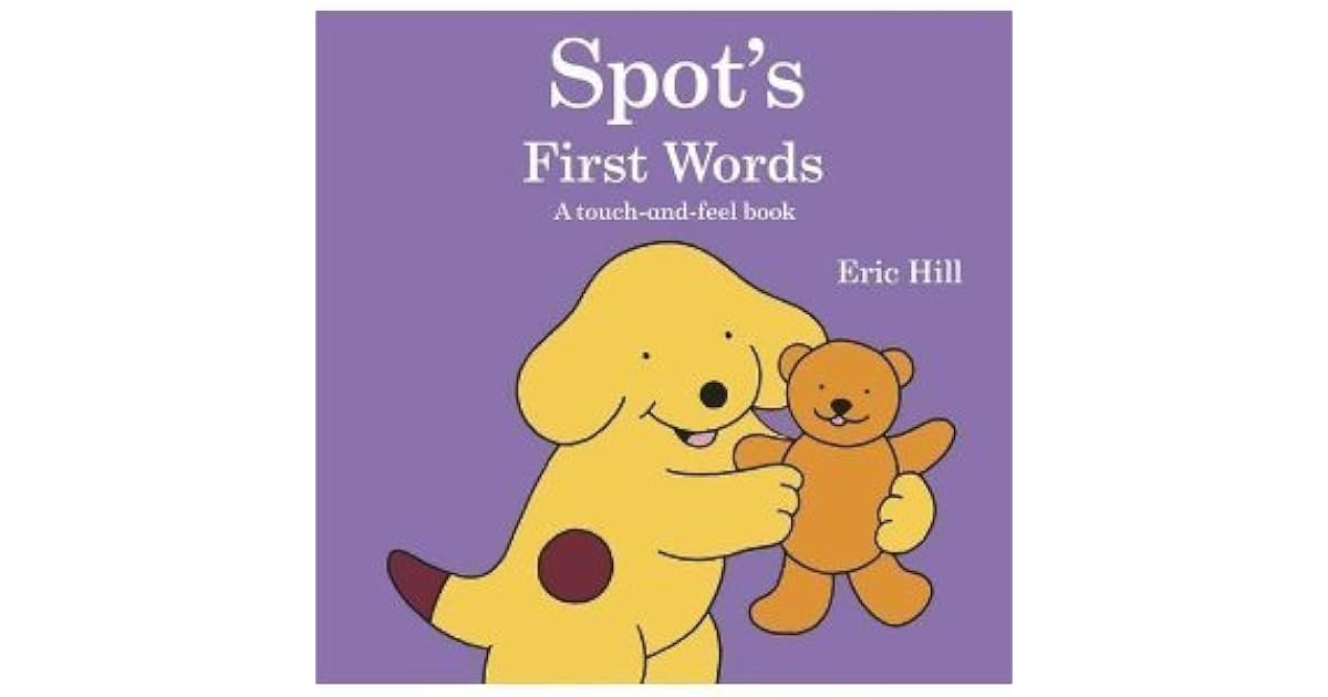 Spot's First Words: A Touch-And-Feel Book by Eric Hill