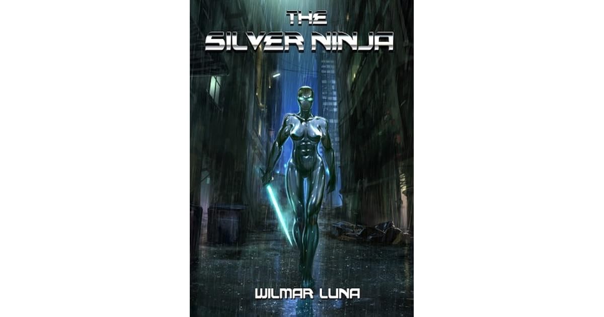 The Silver Ninja (The Silver Ninja Prototype, #1) by Wilmar Luna
