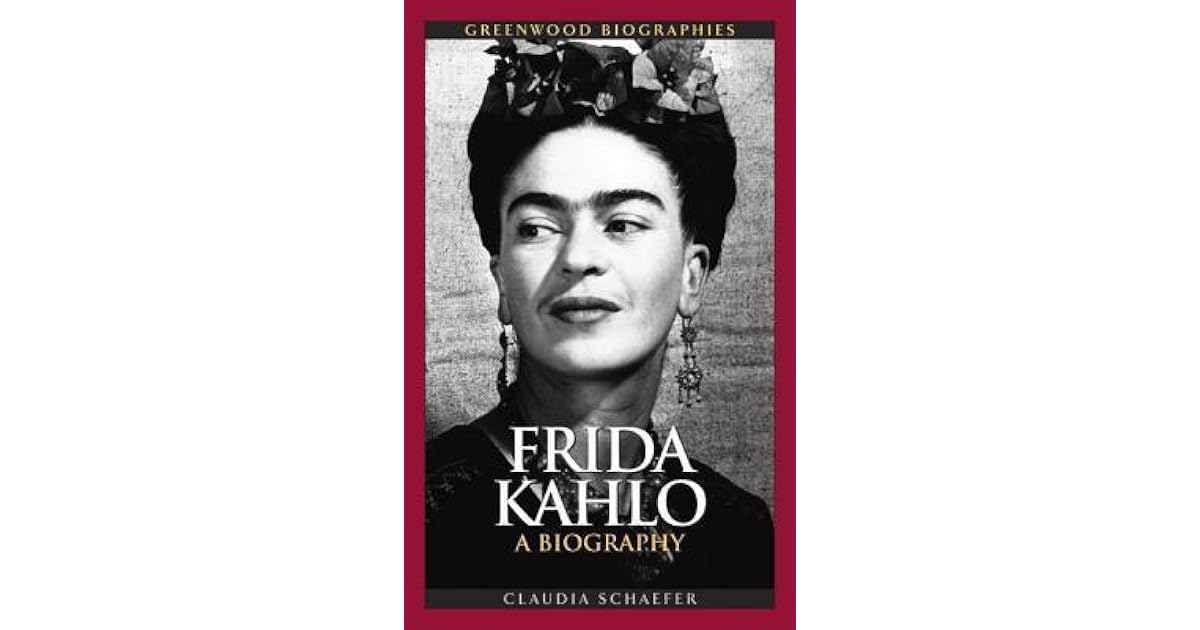 Frida Kahlo: A Biography by Claudia Schaefer