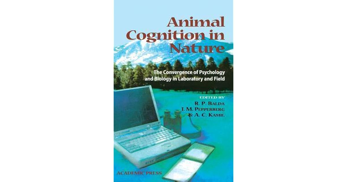 Animal Cognition in Nature: The Convergence of Psychology and Biology ...