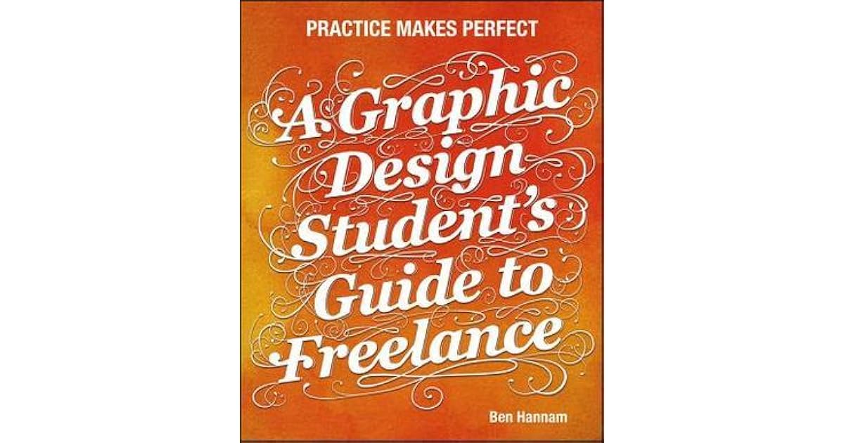 A Graphic Design Student's Guide to Freelance: Practice Makes Perfect ...