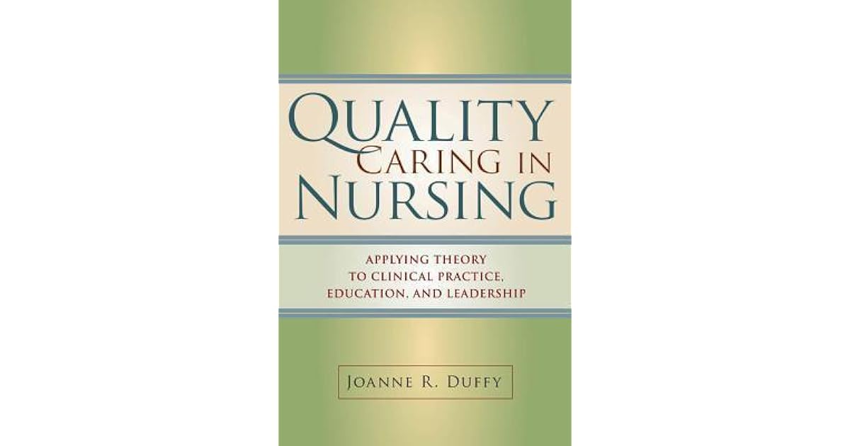 Quality Caring in Nursing: Applying Theory to Clinical Practice ...