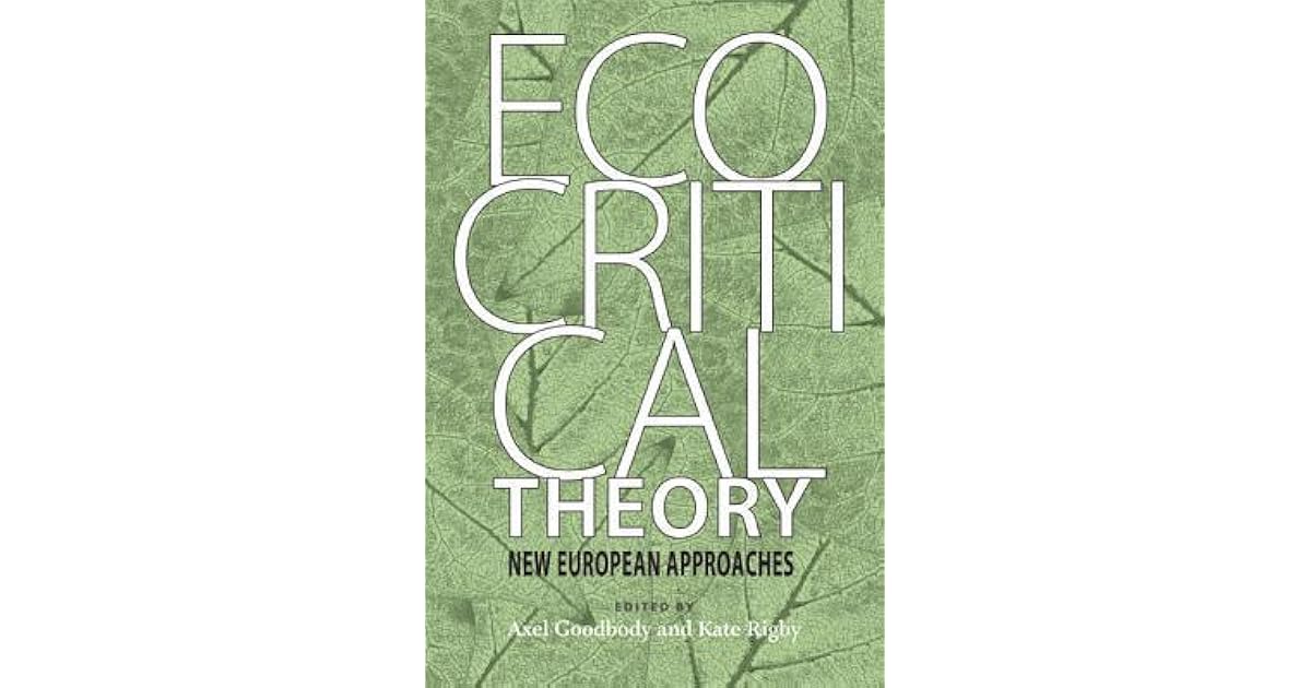 Ecocritical Theory: New European Approaches by Axel Goodbody
