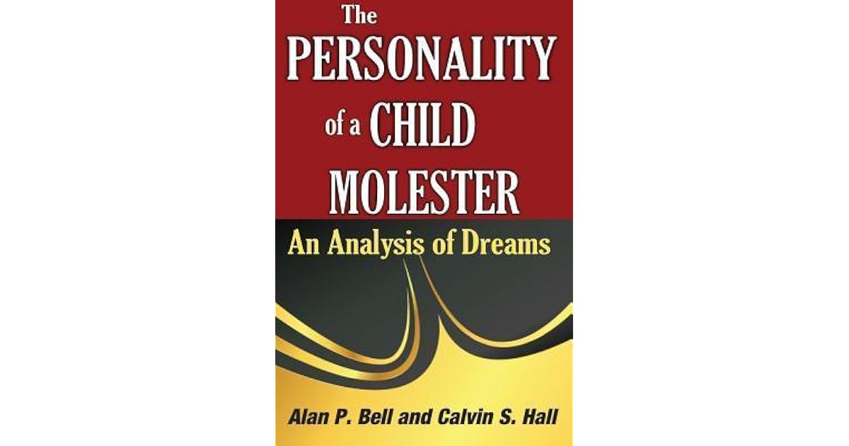 The Personality of a Child Molester: An Analysis of Dreams by Alan P. Bell