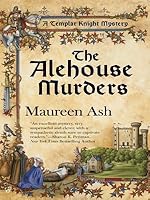 The Alehouse Murders (Templar Knight Mystery, #1) by Maureen Ash