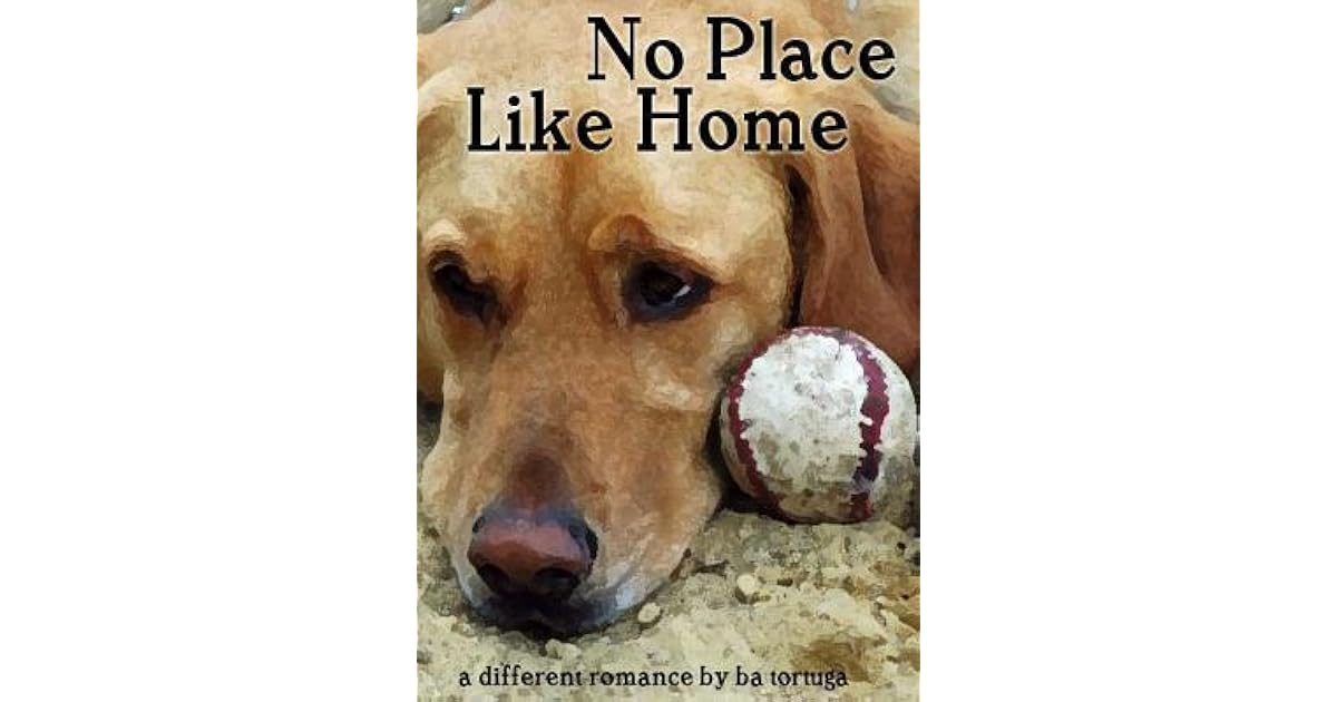 No Place Like Home By B A Tortuga