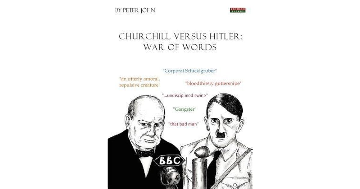 Churchill Versus Hitler: War of Words by Peter John