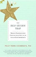 The Self-Esteem Trap: Raising Confident and Compassionate Kids in an ...