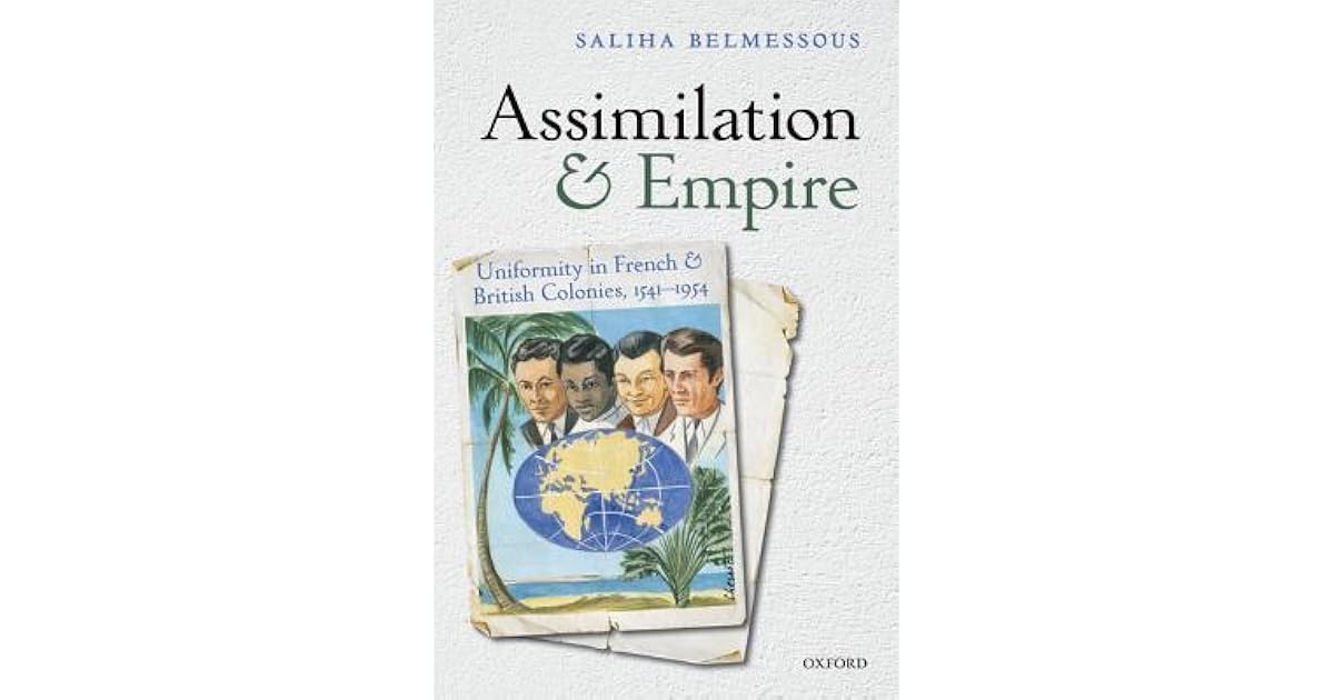 Assimilation and Empire: Uniformity in French and British Colonies ...