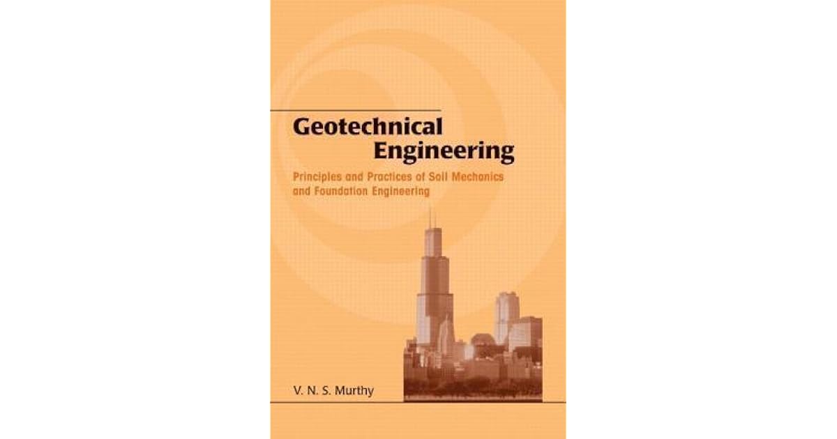 Geotechnical Engineering: Principles and Practices of Soil Mechanics and Foundation Engineering ...