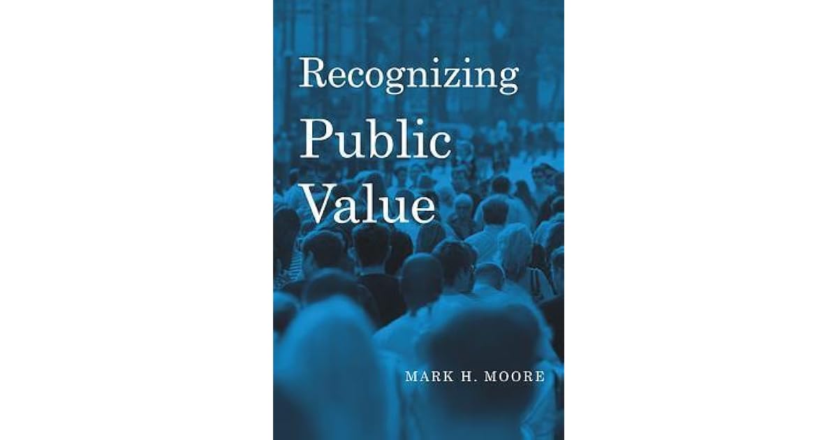 Recognizing Public Value by Mark H. Moore