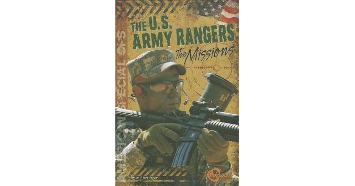 The U.S. Army Rangers: The Missions by William Caper