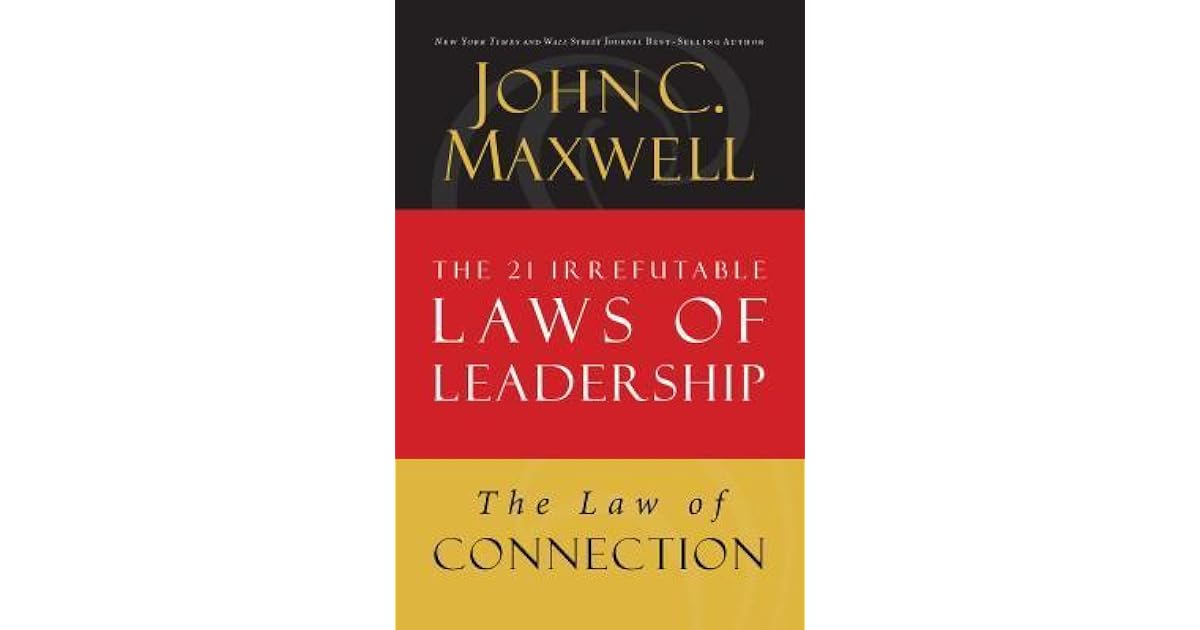 Law of Connection: Lesson 10 from the 21 Irrefutable Laws of Leadership ...