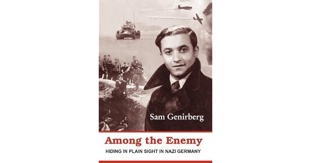 Among the Enemy: Hiding in Plain Sight in Nazi Germany by Sam Genirberg