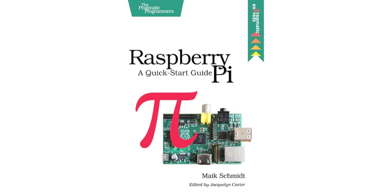 Raspberry Pi: A Quick-Start Guide by Maik Schmidt