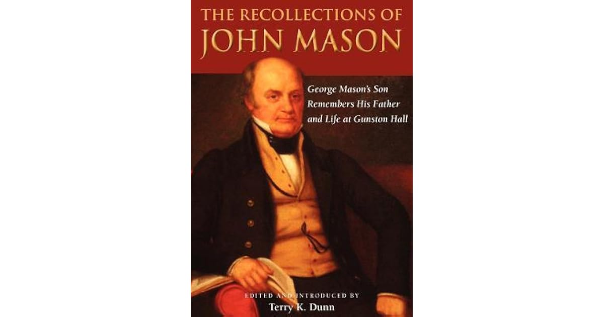 The Recollections of John Mason: George Mason's Son Remembers His ...