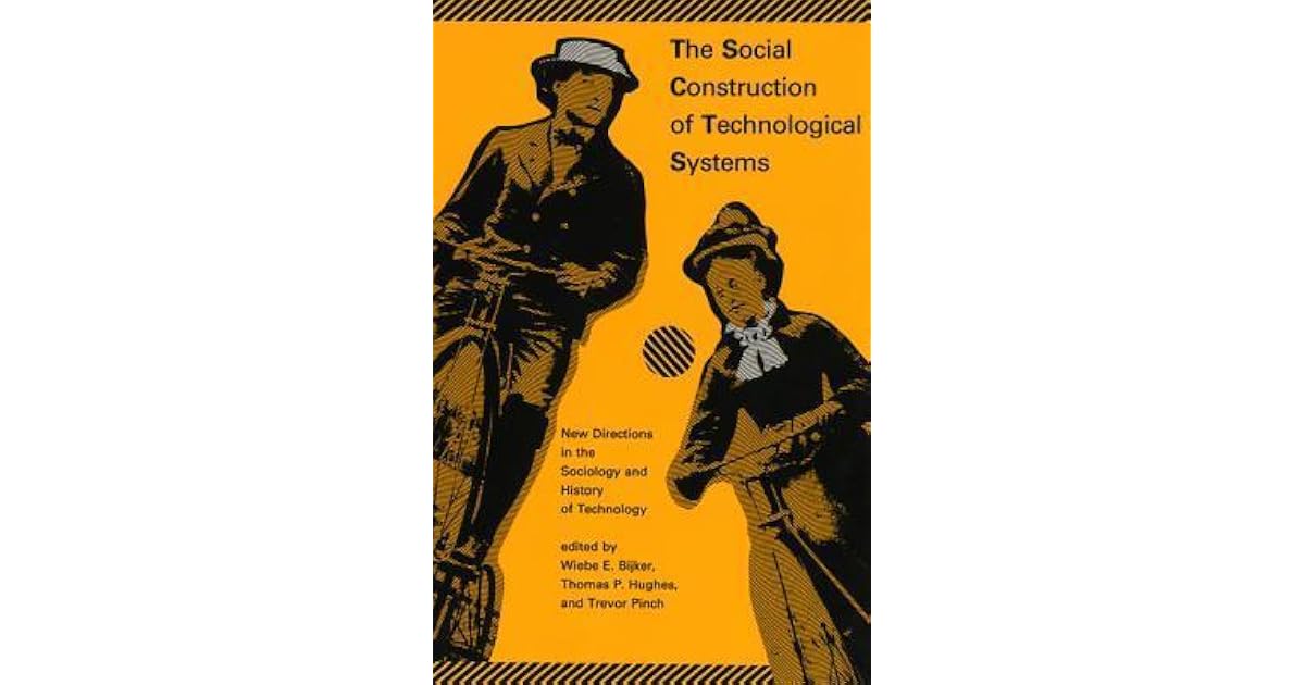 The Social Construction of Technological Systems: New Directions in the ...