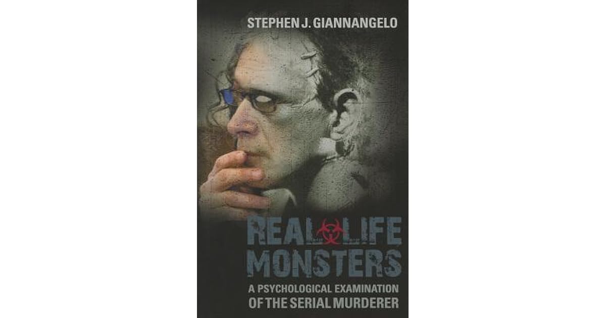 Real-Life Monsters: A Psychological Examination of the Serial Murderer ...