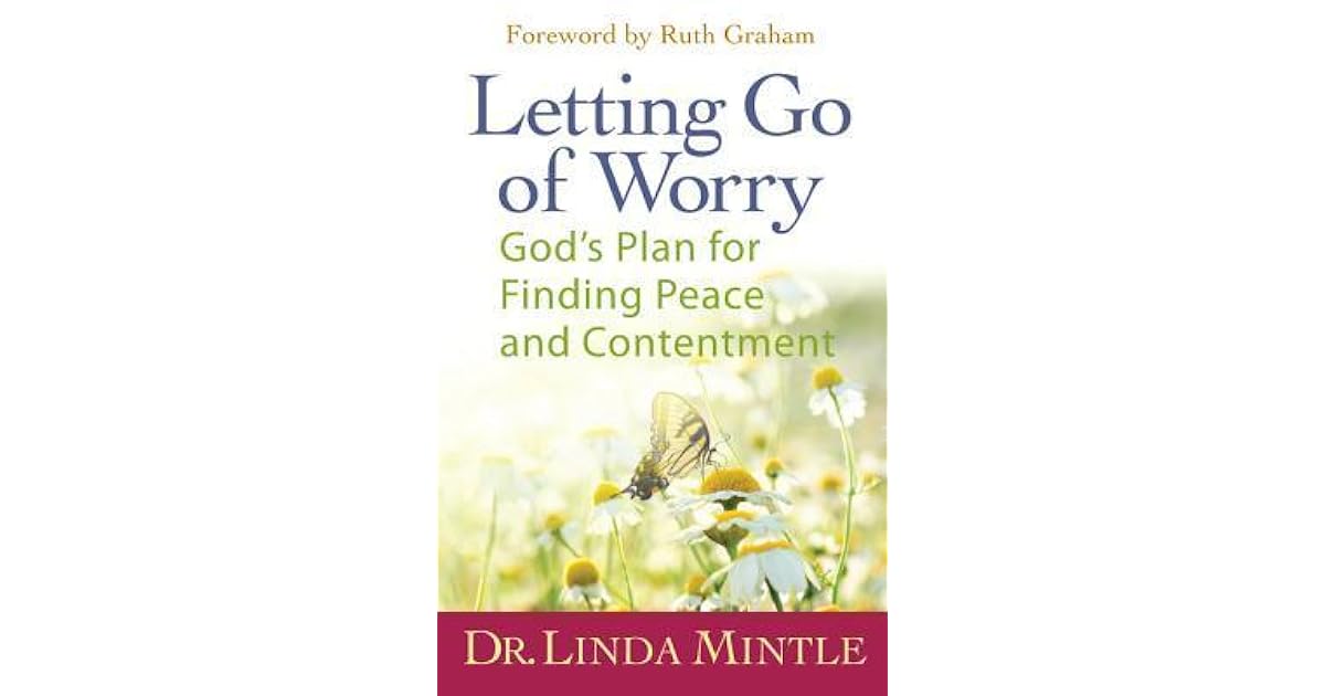 Letting Go of Worry: God's Plan for Finding Peace and Contentment by ...