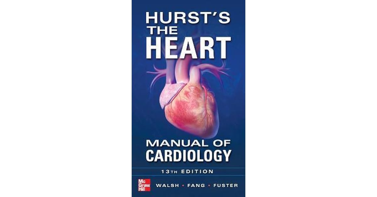 Hurst's the Heart Manual of Cardiology by Valentín Fuster