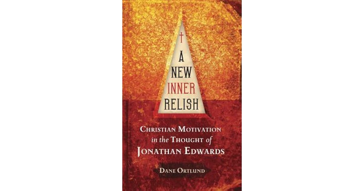 A New Inner Relish: Christian Motivation in the Thought of Jonathan ...