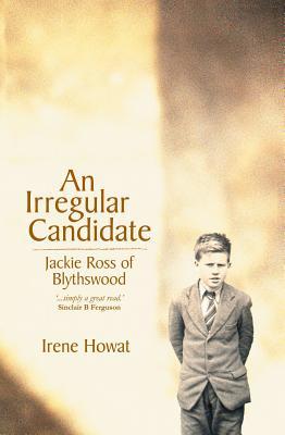 An Irregular Candidate: Jackie Ross of Blythswood by Irene Howat