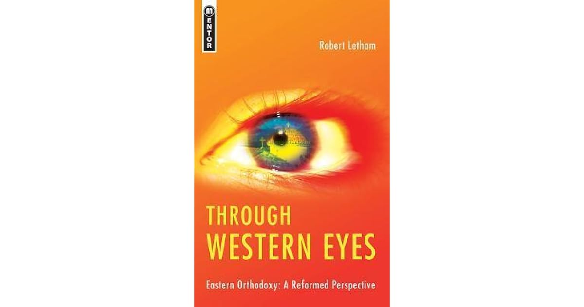 Through Western Eyes: Eastern Orthodoxy: A Reformed Perspective by ...