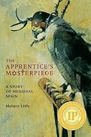 The Apprentice's Masterpiece: A Story of Medieval Spain by Melanie Little