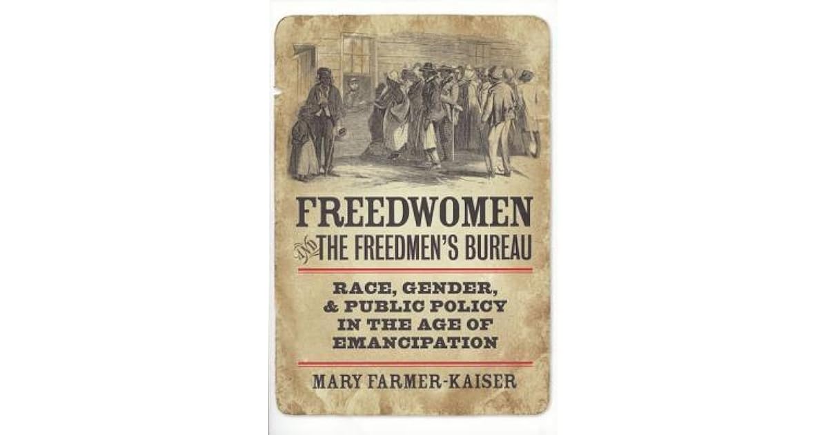 Freedwomen and the Freedmen's Bureau: Race, Gender, and Public Policy ...