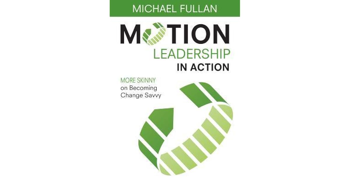 Motion Leadership in Action: More Skinny on Becoming Change Savvy by ...