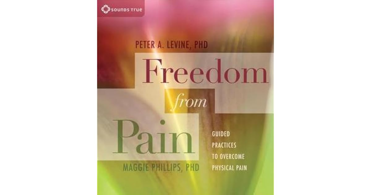Freedom from Pain: Guided Practices to Overcome Physical Pain by Peter ...