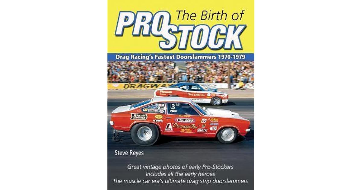 The Dawn of Pro Stock: Drag Racing's Fastest Doorslammers: 1970-1979 by ...