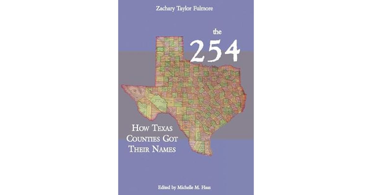 The 254: How Texas Counties Got Their Names by Zachary Taylor Fulmore