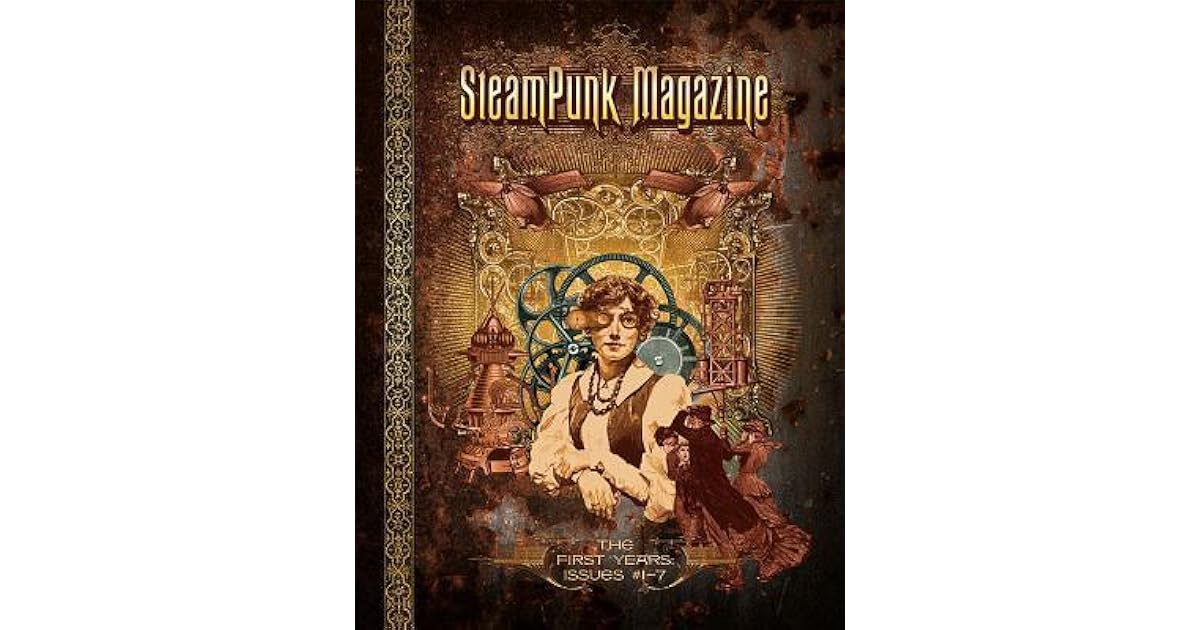 Steampunk Magazine: The First Years: Issues #1-7 by Margaret Killjoy