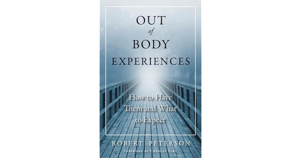 Out-of-Body Experiences: How to Have Them and What to Expect by Robert ...