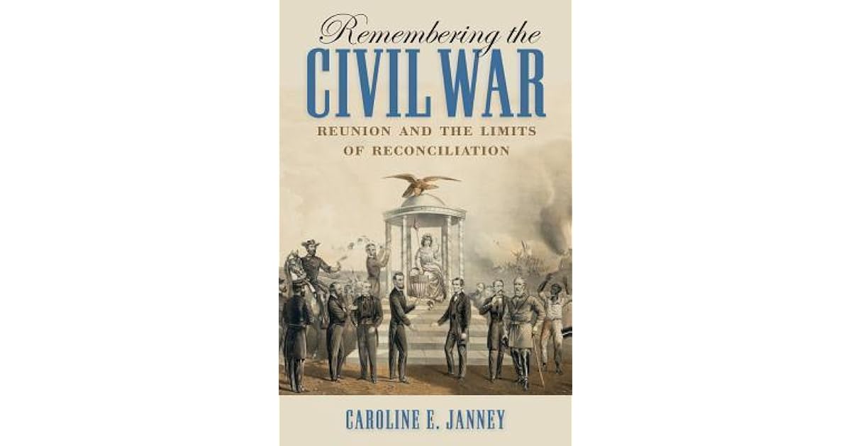 Remembering the Civil War: Reunion and the Limits of Reconciliation by ...