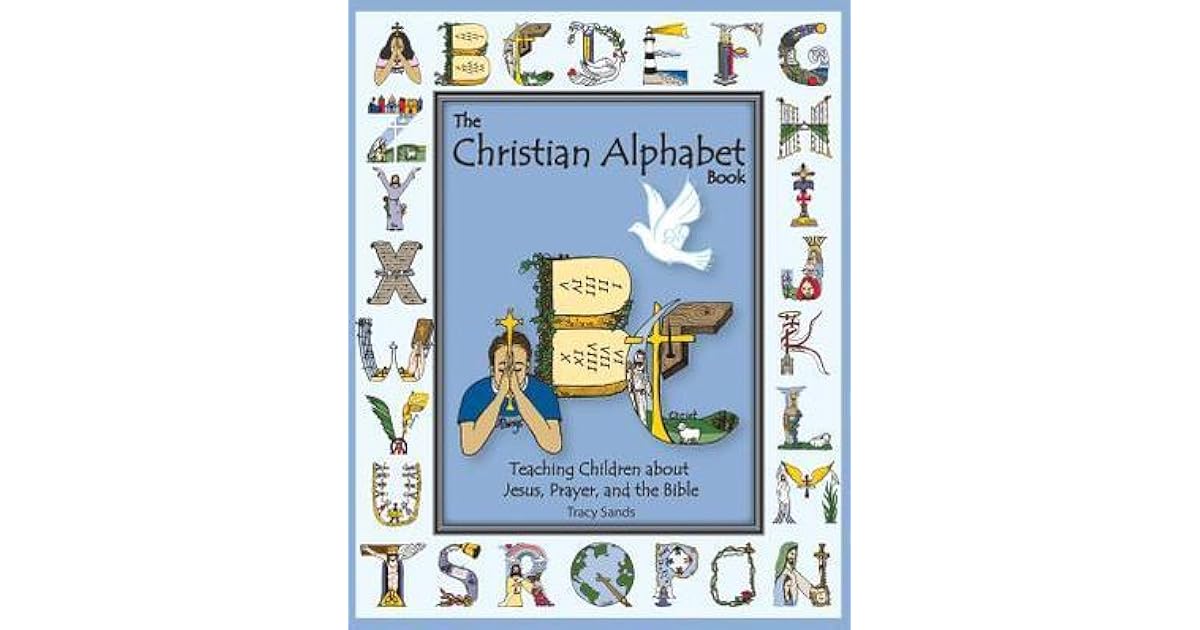 The Christian Alphabet Book: Teaching Children about Jesus by Tracy Sands