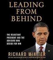 Leading from Behind: The Reluctant President and the Advisors Who ...