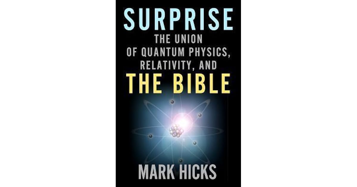 Surprise: The Union of Quantum Physics, Relativity, and the Bible by ...