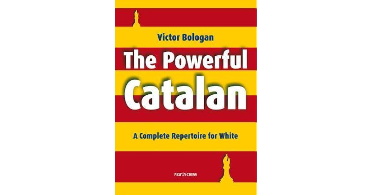 The Powerful Catalan: A Complete Repertoire for White by Victor Bologan