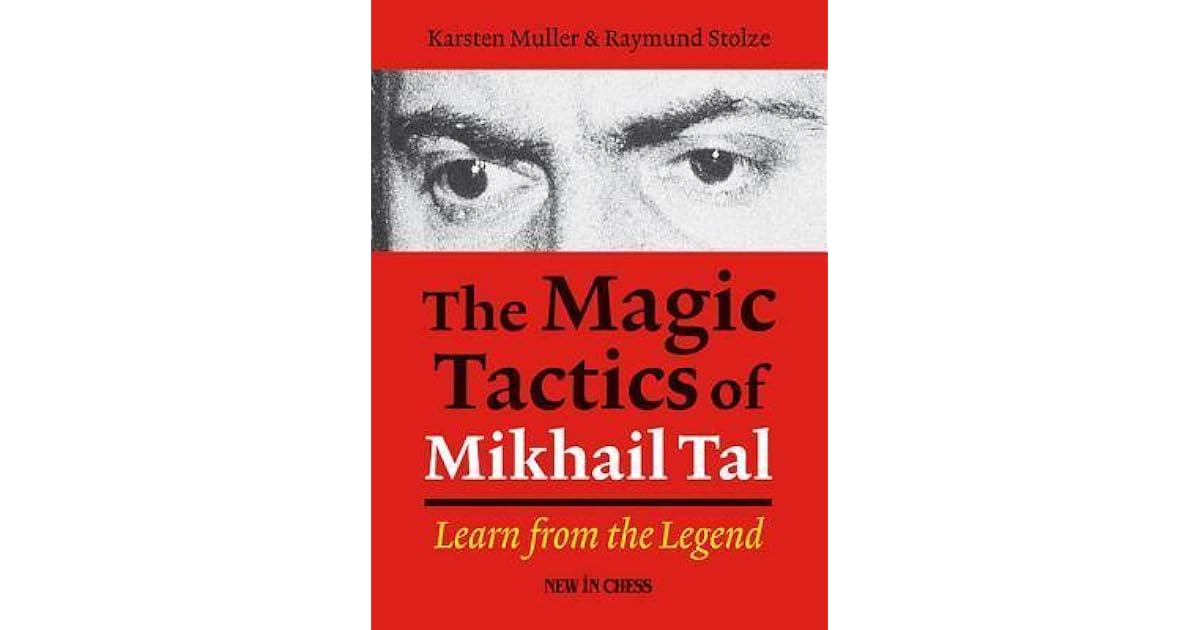 The Magic Tactics of Mikhail Tal: Learn from the Legend by Karsten Müller
