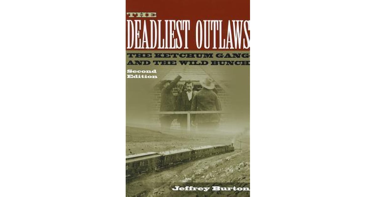 The Deadliest Outlaws: The Ketchum Gang and the Wild Bunch by Jeffrey ...