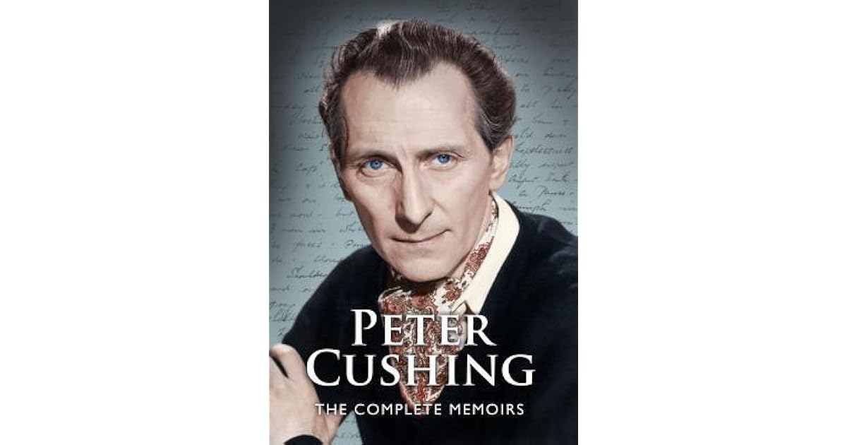 Peter Cushing: The Complete Memoirs by Peter Cushing
