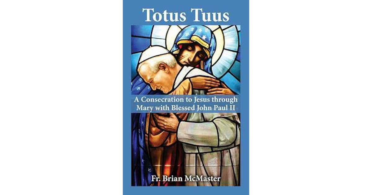 Totus Tuus: A Consecration to Jesus Through Mary with Blessed John Paul ...