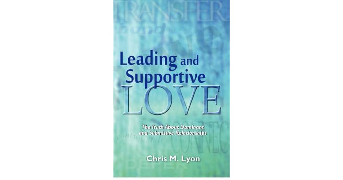 Leading and Supportive Love: The Truth About Dominant and Submissive ...