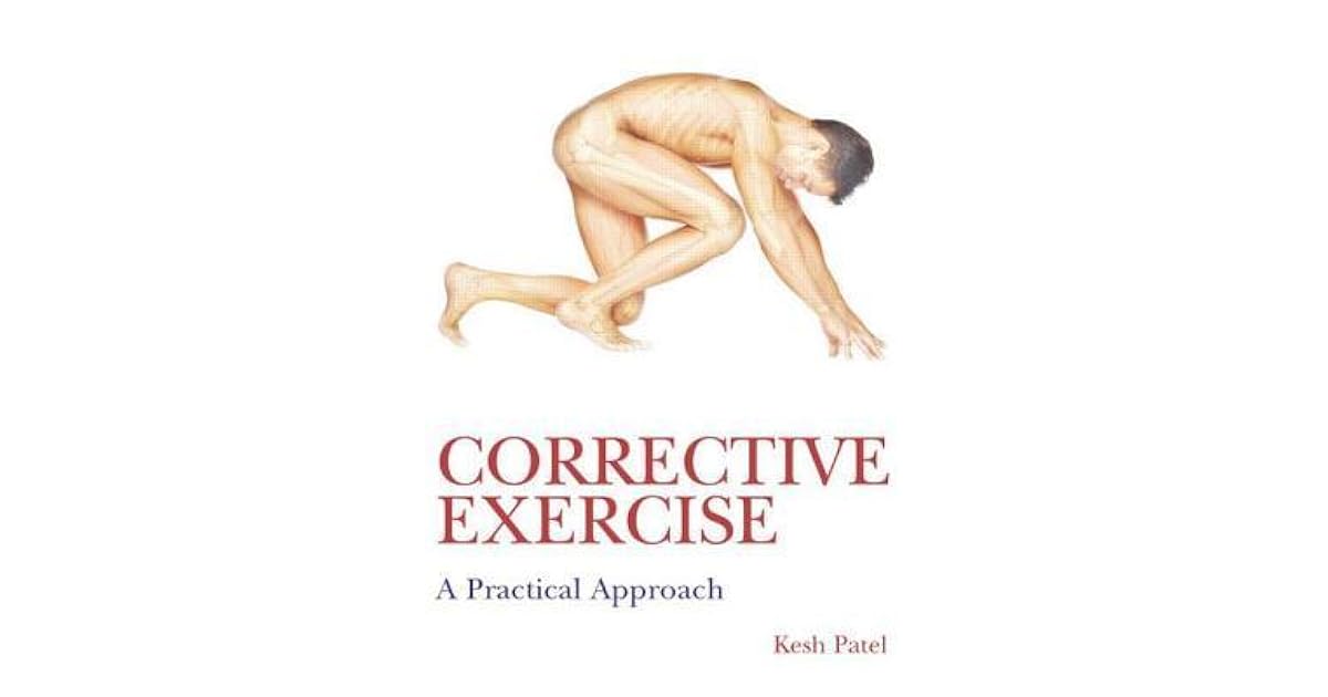 Corrective Exercise: A Practical Approach by Kesh Patel
